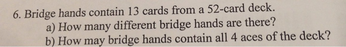 Solved Bridge hands contain 13 cards from a 52-card deck. | Chegg.com