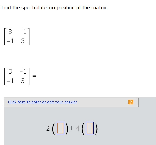 Solved Find The Spectral Decomposition Of The Matrix [3 1