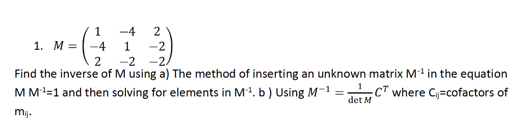 Solved 1.M=1-4 1-2 2 -2 Find the inverse of M using a) The | Chegg.com