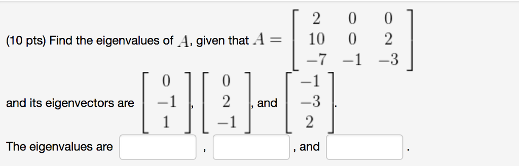 Solved (10 pts) Find the eigenvalues of 4, given that A - | | Chegg.com