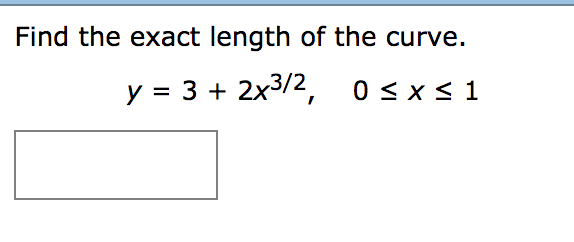 Solved Find the exact length of the curve. y = 3 + 2x^3/2, | Chegg.com