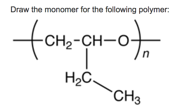 Solved Draw the monomer for the following polymer CH2- CH-O | Chegg.com