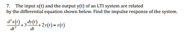 Solved 7. The input x(t) and the output y(t) of an LTI | Chegg.com