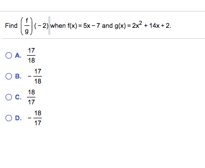 Solved Find (f/g) (- 2) when f(x) = 5x - 7 and g(x) = 2x^2 + | Chegg.com