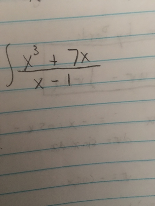 Solved integral x^3 + 7x/x - 1 | Chegg.com
