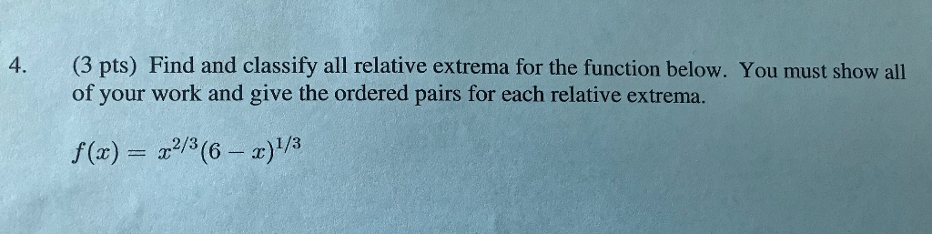 Solved 4. (3 pts) Find and classify all relative extrema for | Chegg.com