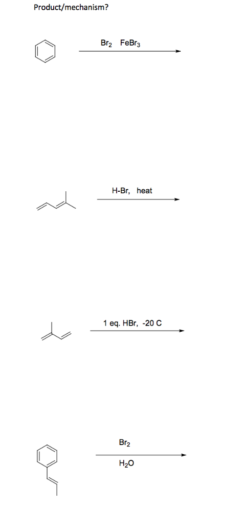 Solved Product/mechanism? Br2 FeBr3 H-Br, heat 1 eq. HBr, | Chegg.com