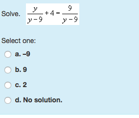 Solved Solve. y/y - 9 + 4 = 9/y - 9 Select one: a. -9 b. | Chegg.com