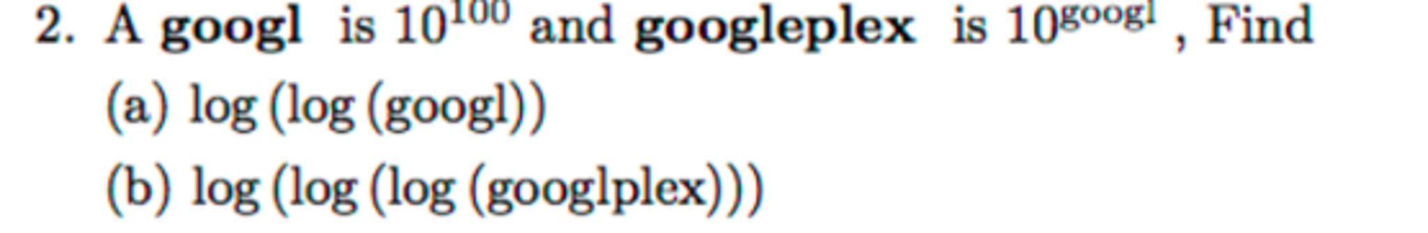 Solved A googl is 10^100 and googleplex is 10^googl, Find | Chegg.com