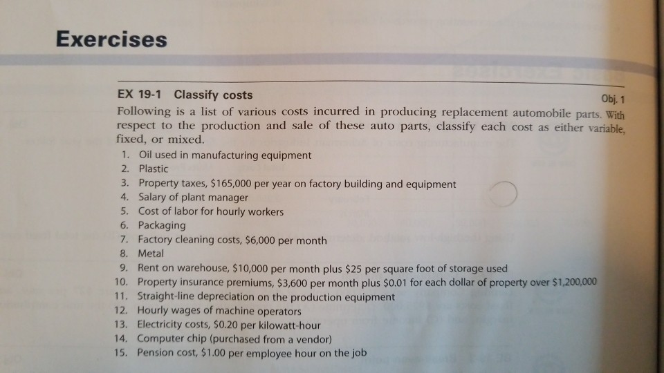 Solved Exercises EX 19-1 Classify costs Following is a list | Chegg.com Solved Exercises EX 19-1 Classify costs Following is a list | Chegg.com