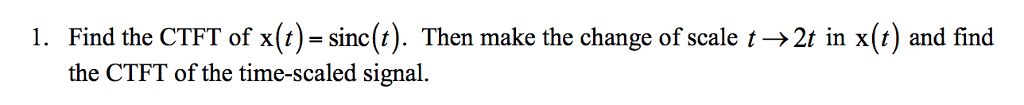 Solved Find the CTFT of x(t)-sinc(t). Then make the change | Chegg.com