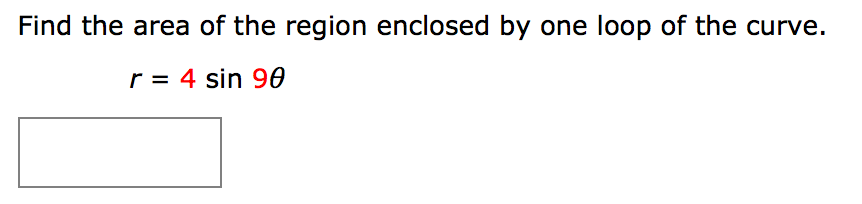 Solved Find the area of the region enclosed by one loop of | Chegg.com