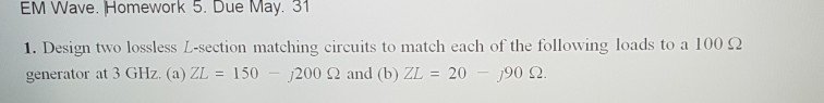 Solved Design two lossless L-section matching circuits to | Chegg.com