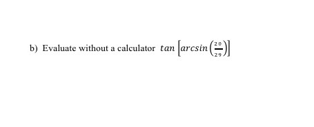 Solved Evaluate without a calculator tan [arcsin (20/29)] | Chegg.com