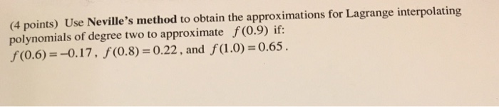Solved Use Neville's method to obtain the approximations for | Chegg.com