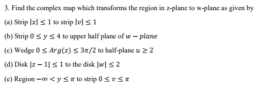 Solved 3. Find the complex map which transforms the region | Chegg.com