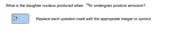 Solved What is the daughter nucleus (nuclide) produced when | Chegg.com
