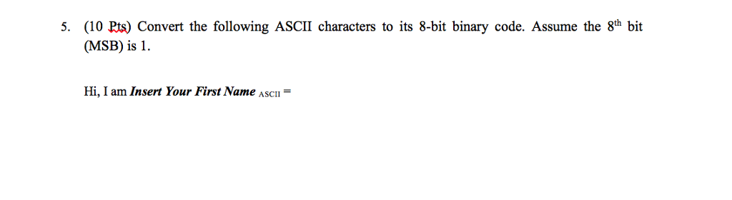 Solved 5. (10 Pts) Convert the following ASCII characters to | Chegg.com Solved 5. (10 Pts) Convert the following ASCII characters to | Chegg.com