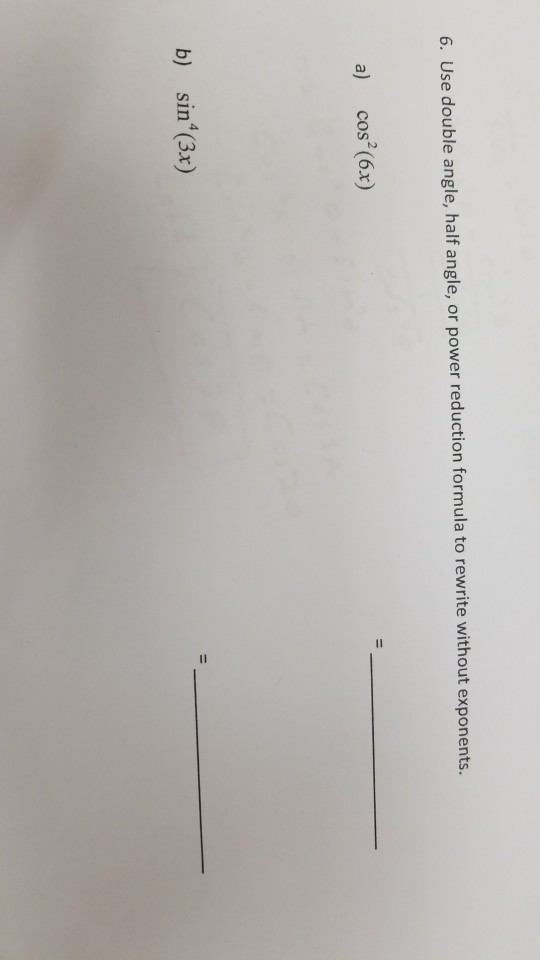 Solved 6 Use Double Angle Half Angle Or Power Reduction