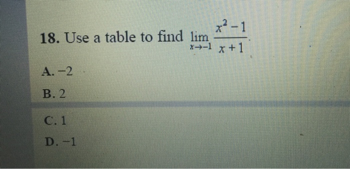 Solved Use a table to find lim x right arrow -1 x^2 - 1/x + | Chegg.com