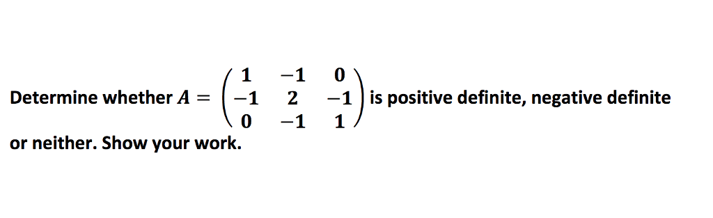 Solved DeterminewhetherA:(1-1- 1 is positive definite, | Chegg.com