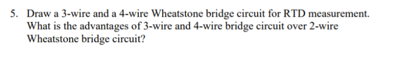 Solved 5. Draw a 3-wire and a 4-wire Wheatstone bridge | Chegg.com