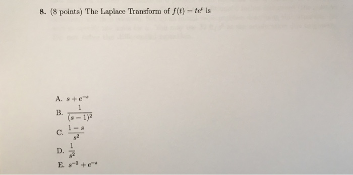 Solved The Laplace Transform Of F T Te T Is A S E 8