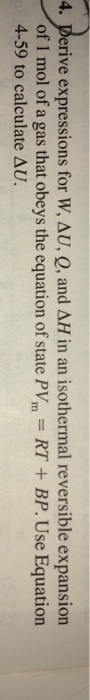 4. Derive expressions for W, Delta U, Q, and Delta H | Chegg.com