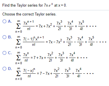 Solved Find the Taylor series for 7x e* at x-0 Choose the | Chegg.com