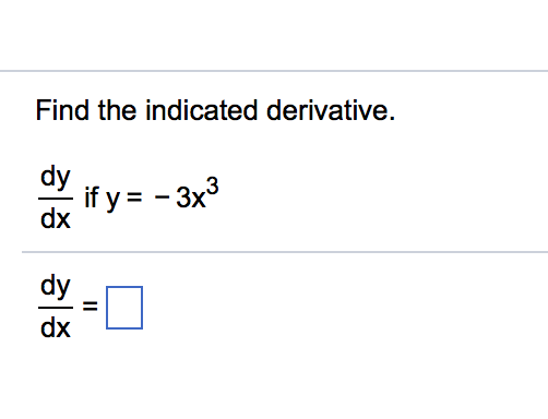 Solved Find the indicated derivative dy ify=-3x3 dx dy dx | Chegg.com