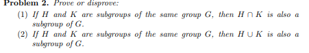 Solved Problem 2. Prove or disprove: subgroup of G. subgroup | Chegg.com