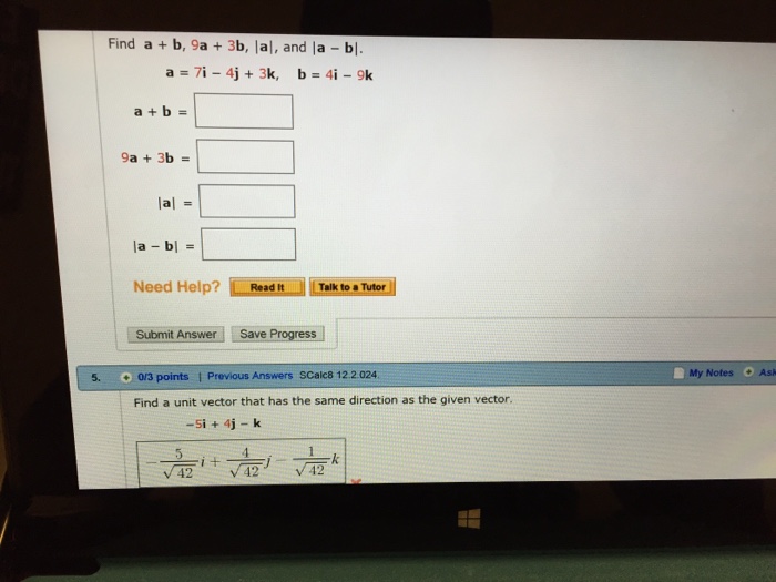 Solved Find a + b, 9a + 3b, |a|, and |a - b|. a = 7i - 4j + | Chegg.com