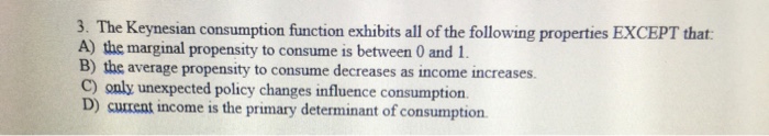 Solved The Keynesian consumption function exhibits all of | Chegg.com