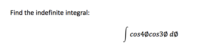 Solved Find the indefinite integral: integral cos 4 phi | Chegg.com