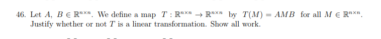 Solved 46. Let A, B E Rnxn. We define a map T : Rnxn-+ R Solved 46. Let A, B E Rnxn. We define a map T : Rnxn-+ R