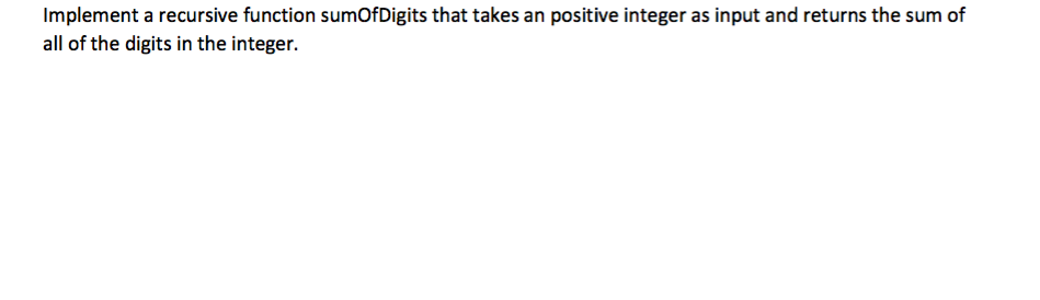 Solved Implement a recursive function sumOfDigits that takes | Chegg.com