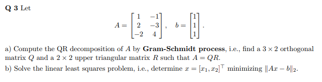 Solved Q 3 Let -2 4 a) Compute the QR decomposition of A by | Chegg.com