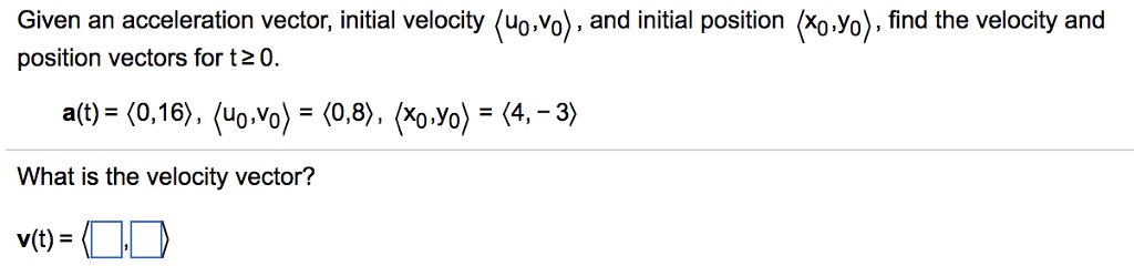 Solved Given an acceleration vector, initial velocity | Chegg.com