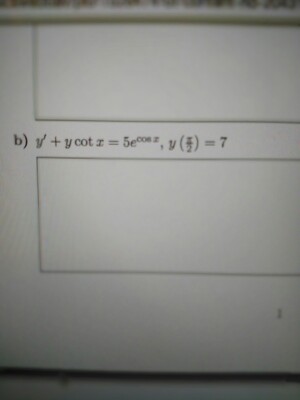 Solved y' + y cot x = 5e^cos x, y (pi/2) = 7 | Chegg.com
