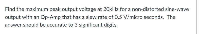 Solved Find the maximum peak output voltage at 20kHz for a | Chegg.com