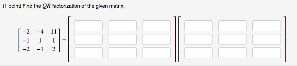 Solved Find the QR factorization of the given matrix. [-2 | Chegg.com