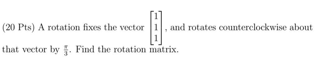 Solved (20 Pts) A rotation fixes the vector1 , and rotates | Chegg.com
