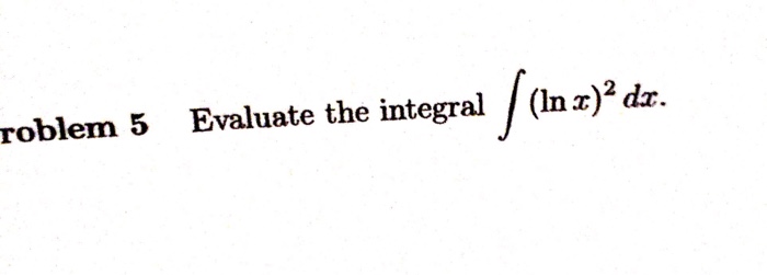 Solved Evaluate The Integral Integral Ln X 2 Dx