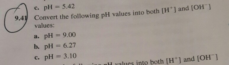 Solved c. pH 5.42 Convert the following pH values into both | Chegg.com