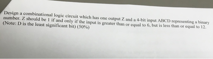 Solved Design a combinational logic circuit which has one | Chegg.com