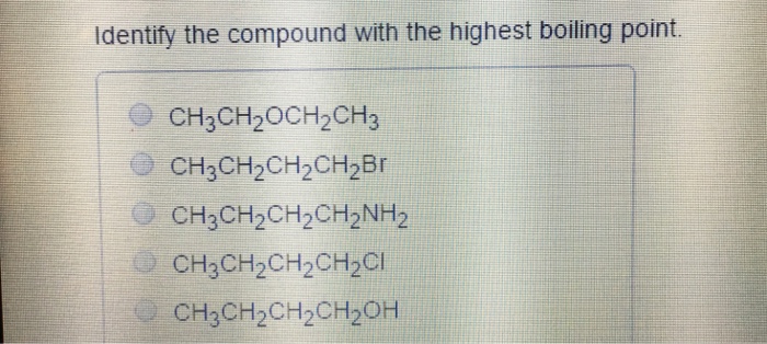 Solved Identify the compound with the highest boiling point. | Chegg.com
