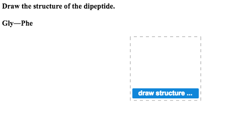 Solved Draw the structure of the dipeptide. Gly-Phe | Chegg.com
