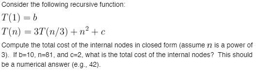 Solved Consider the following recursive function: T(1) b | Chegg.com