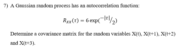 Solved 7) A Gaussian random process has an autocorrelation | Chegg.com