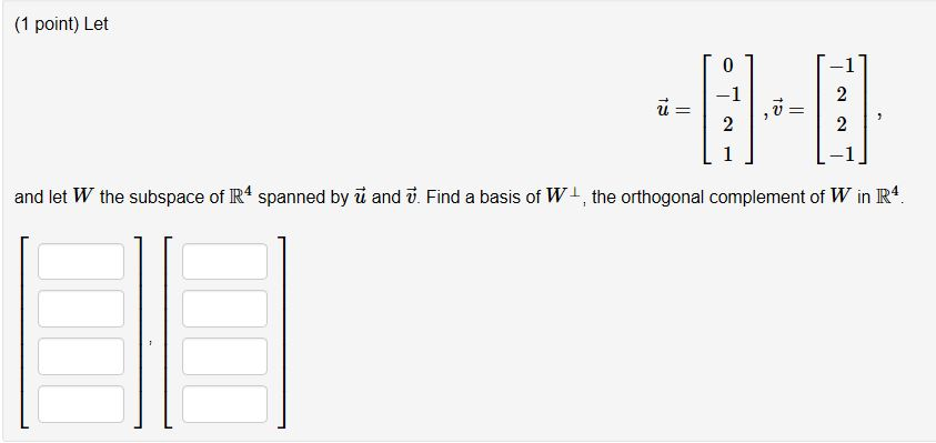 Solved (1 point) Let and let W the subspace of IR4 spanned | Chegg.com
